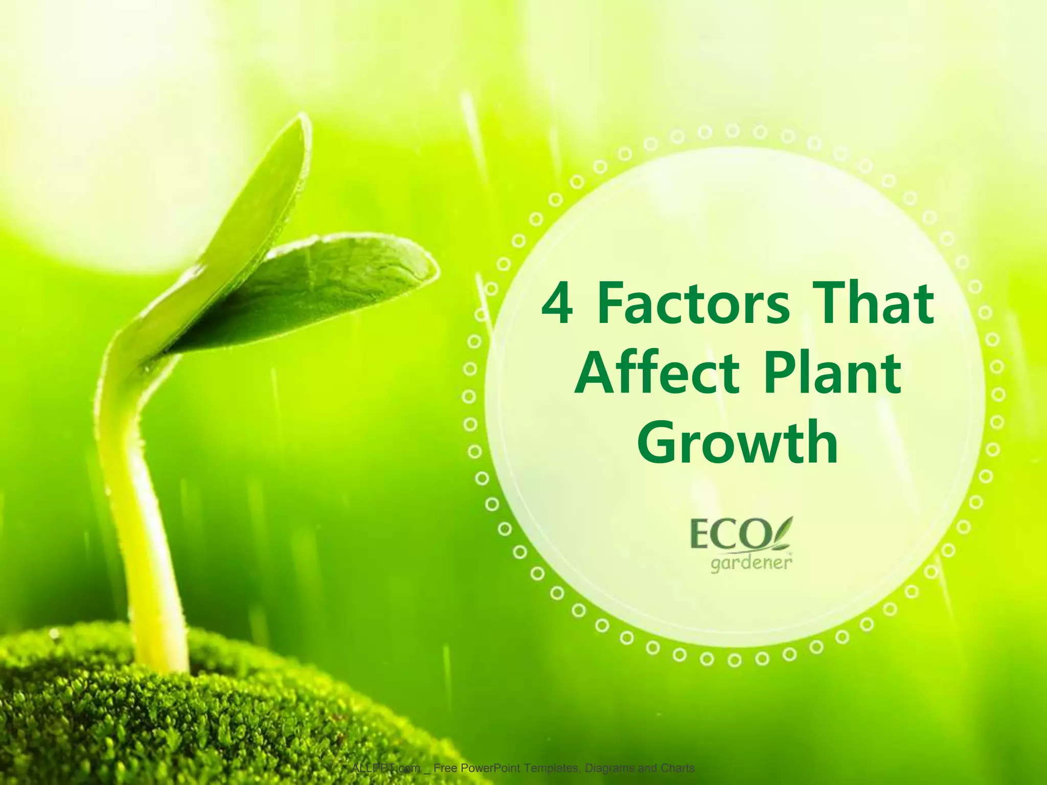 ECOgardener | 4 Factors That Affect Plant Growth | PPTX