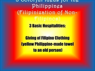 8 Colorful Ideas for My Country (Filipinization) | PPT | Food & Drink