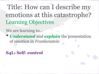 4 frankenstein initial emotion | PPTX | Horror | Genres