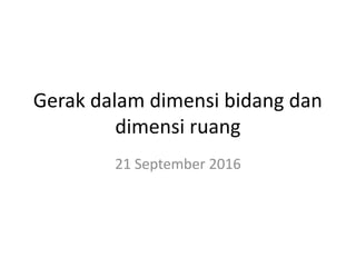 4 Gerak dalam dimensi bidang dan dimensi ruang.pptx