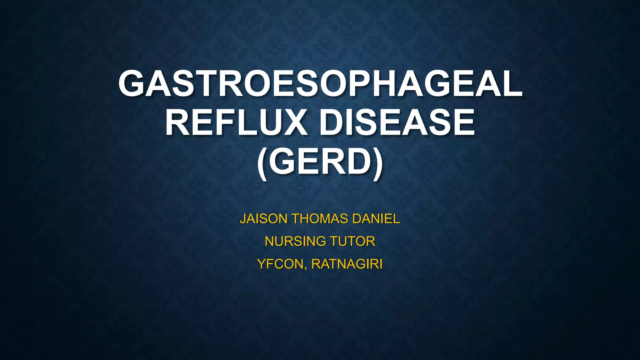 GASTROESOPHAGEAL REFLUX DISEASE | PPTX