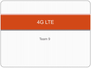 4G LTE Presentation Group 9 | PPTX