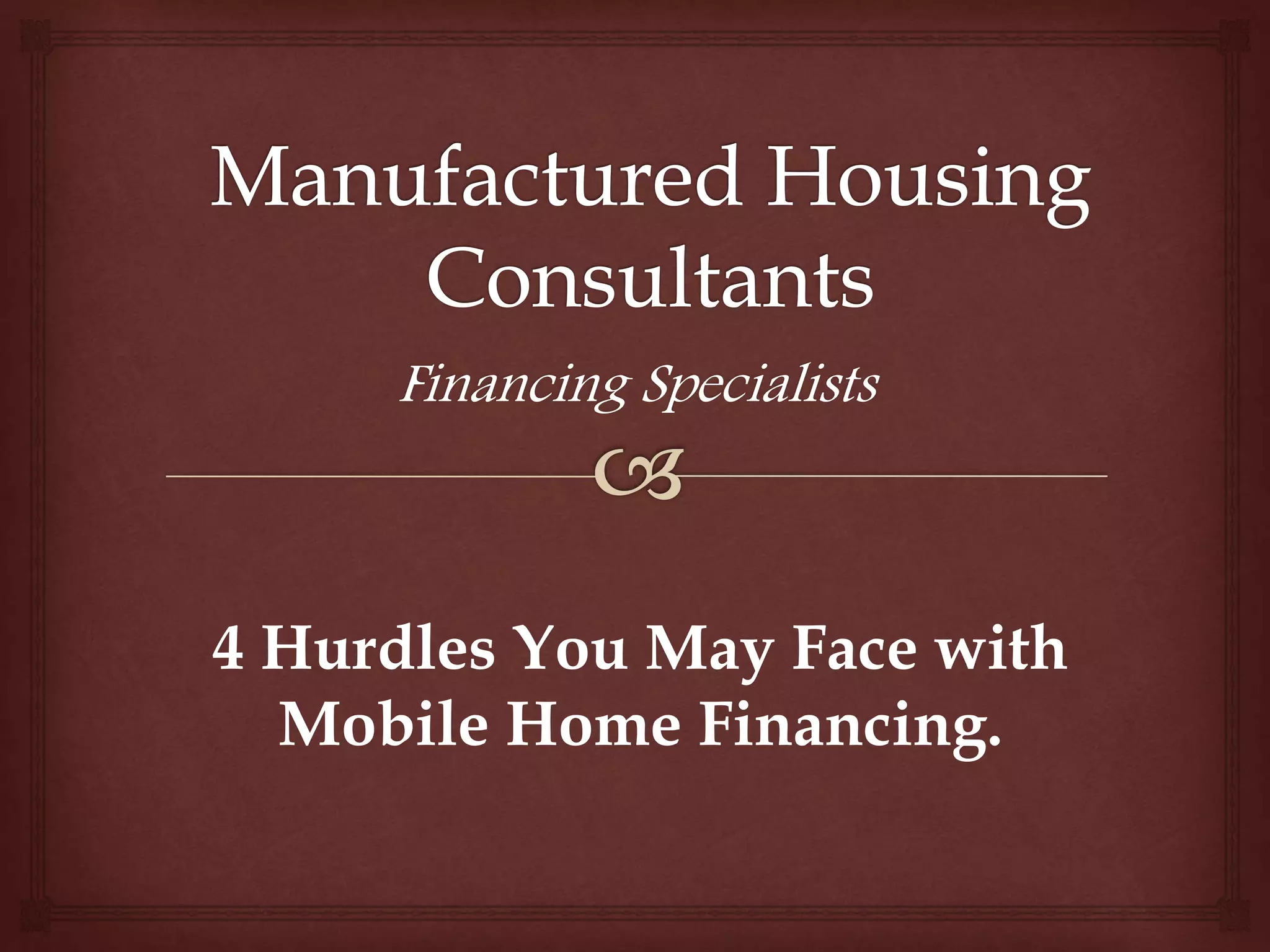 4 Hurdles You May Face with Mobile Home Financing. | PPTX