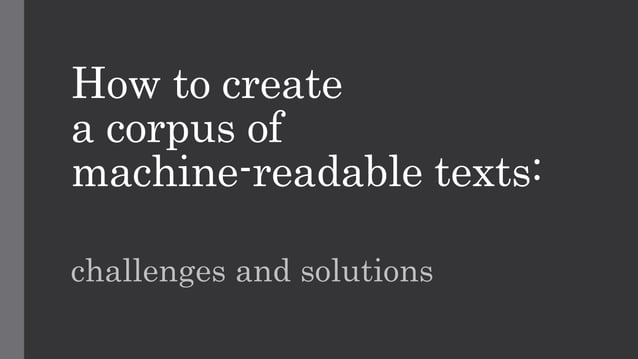 How to create a corpus of machine-readable texts: challenges and ...