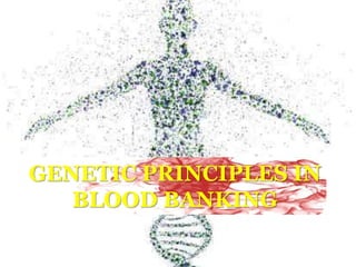 4 ih genetic principles in blood banking | PPTX