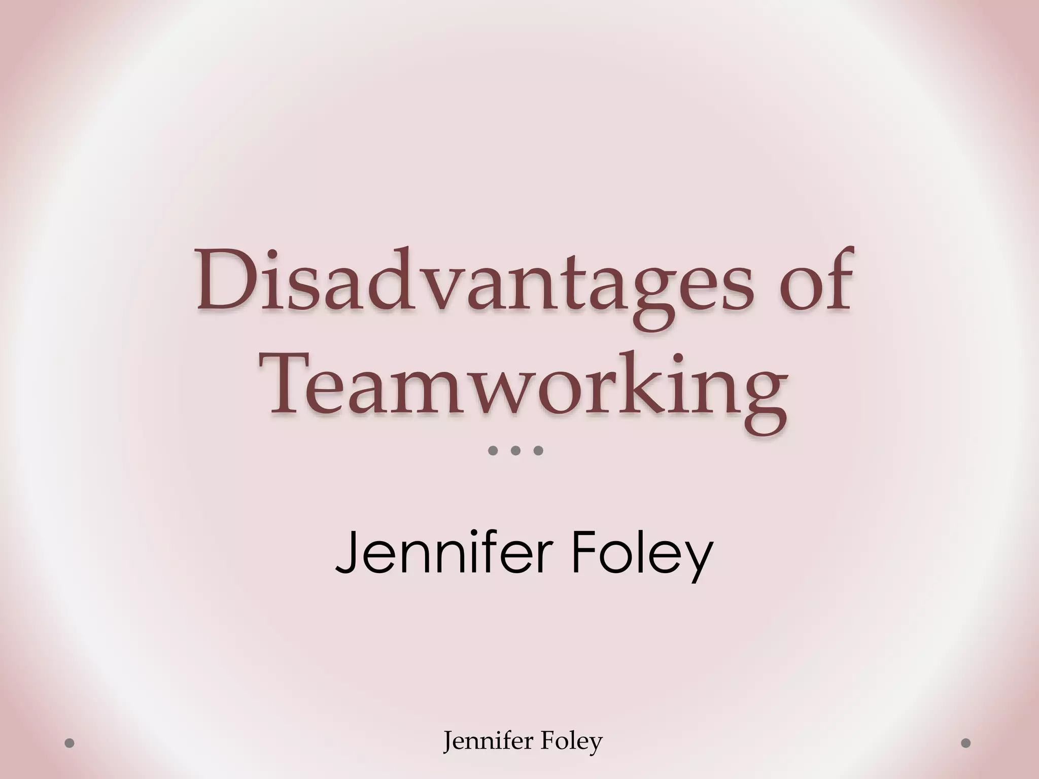 disadvantages of teamworking | PPTX
