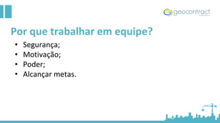 Trabalho em Equipe - Geocontract | PPTX