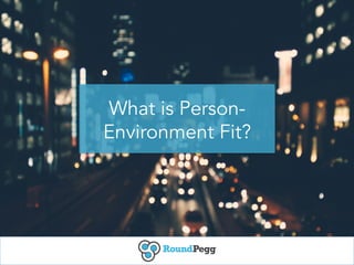 4 Lessons from Person-Environment Fit Research | PPT