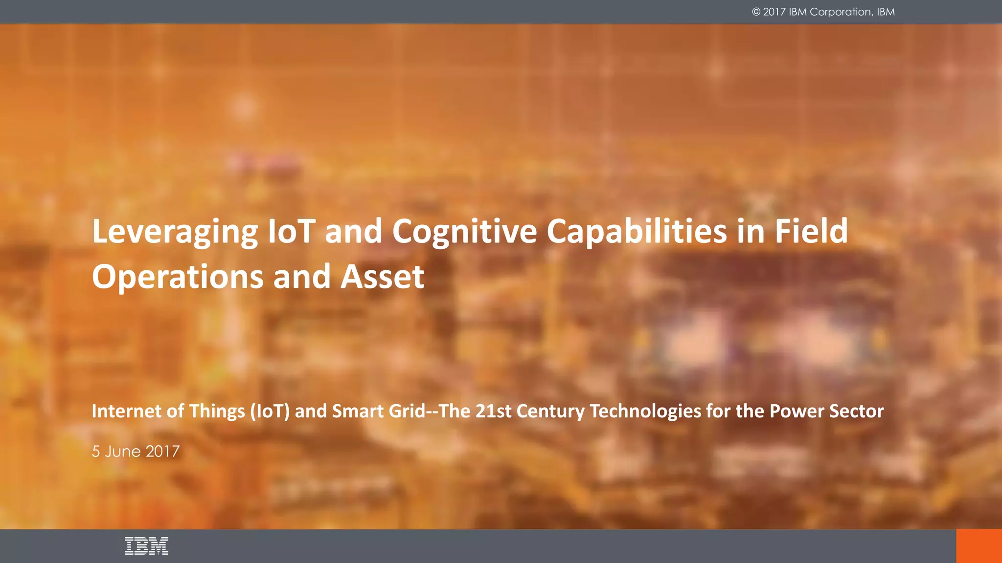 Leveraging IoT and cognitive for asset and field force optimization_ibm ...