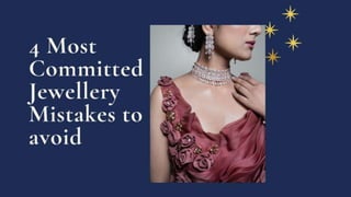 4 most committed jewellery mistakes to avoid. | PPT