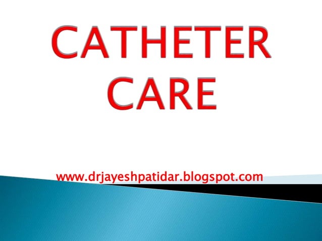 Ppt. catheter care | PPSX