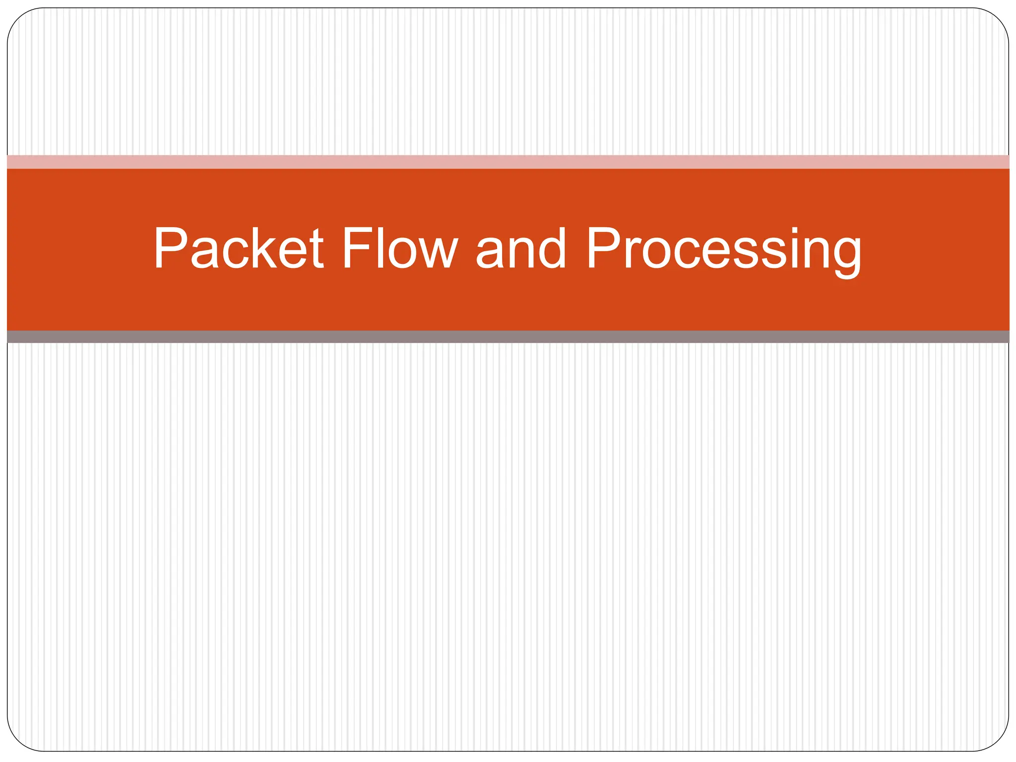 Routing - packet flowing and processing. | PPTX