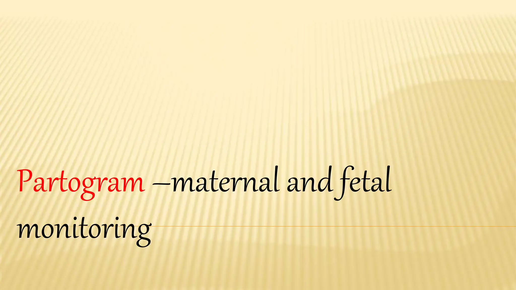 PARTOGRAM- MATERNAL AND FETAL MONITORING | PPTX