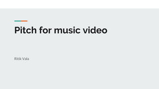 Pitch for music video | PPTX