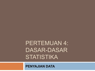 Pertemuan 4 materi Penyajian Data (statistika) | PPT