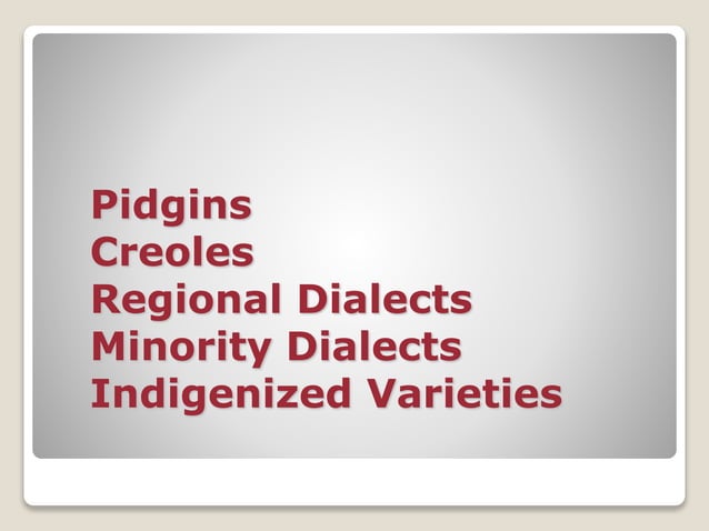 Pidgins Creoles Regional Dialects, Minority Dialects Varieties | PPTX