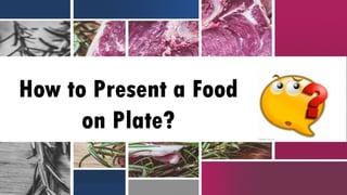How to Plate and Present Meat Dishes.pptx