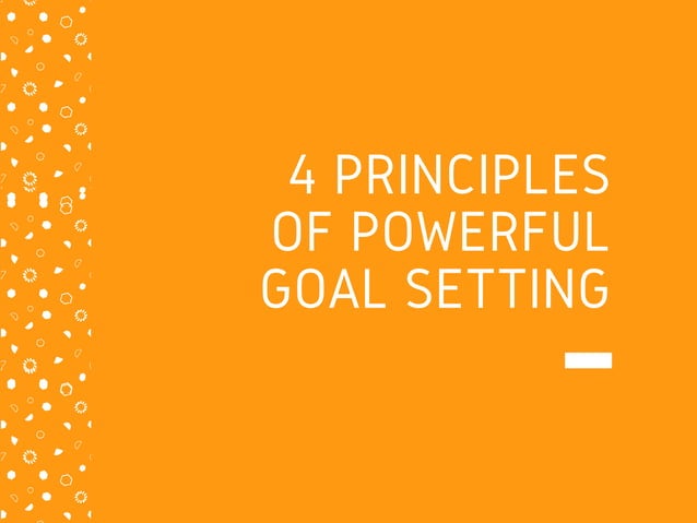 4 Principles of Powerful Goal Setting | PDF