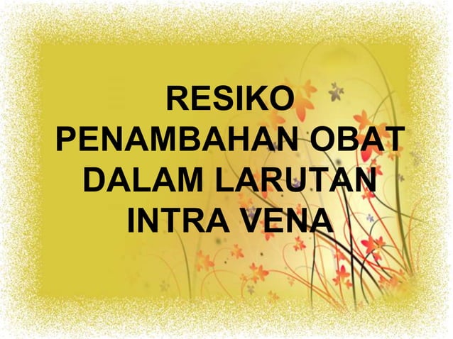 resiko penambahan obat dalam larutan intra vena | PPTX