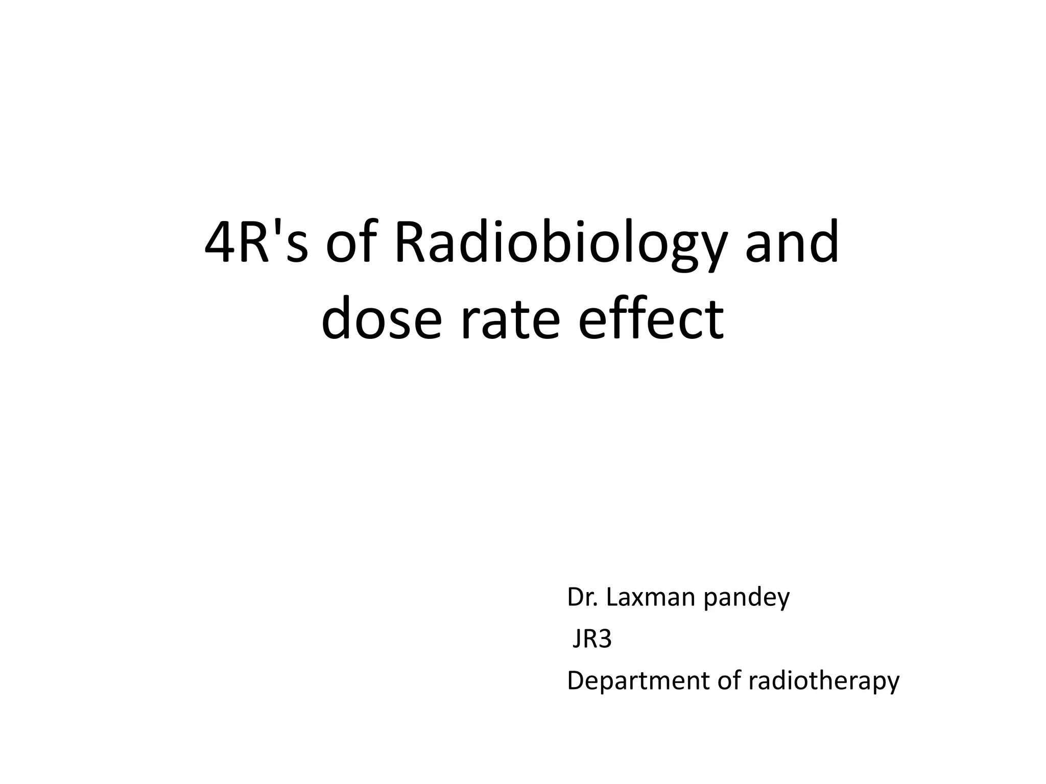 4 r's of radiobiology and dose rate effects | PPTX