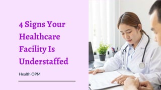 4 Signs Your Healthcare Facility Is Understaffed.pptx