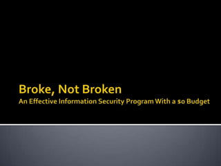 Broke Note Broken: An Effective Information Security Program With a $0 ...