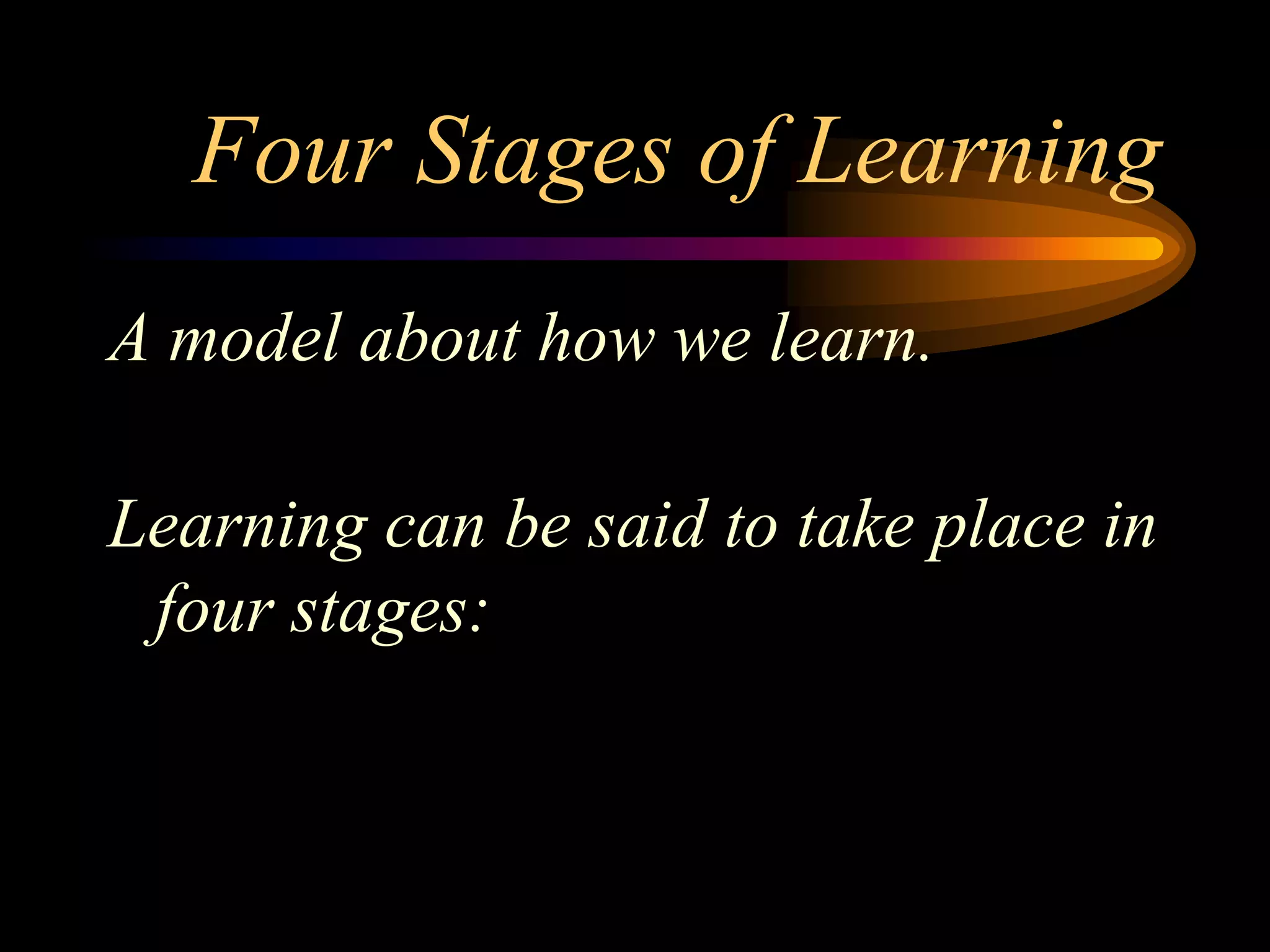 Four Stages of Learning | PPTX | Hobbies & Interests