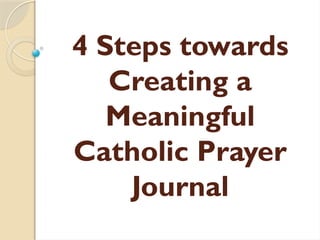 4 Steps towards Creating a Meaningful Catholic Prayer Journal | PPT