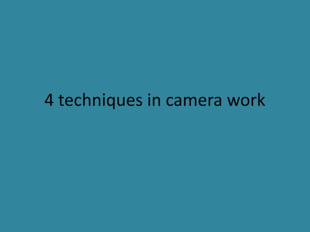 4 techniques in camera work | PPTX