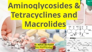 Tetracyclines & Aminoglycosides and macrolides .pptx