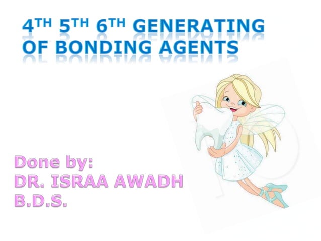 4th 5th 6th generation of bonding agents | PPTX | Dental Health ...
