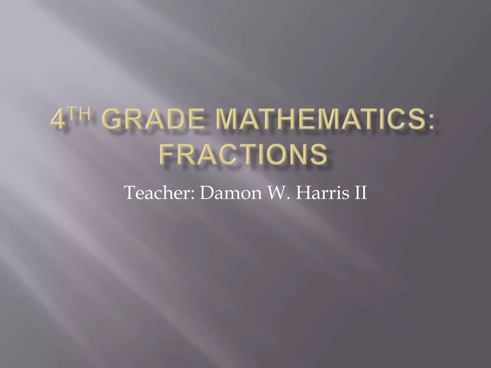 4th grade mathematics: fractions | PPTX