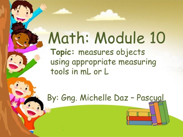 4thGrading_Math_Module10_measures objects using appropriate measuring tools in mL or L.pptx