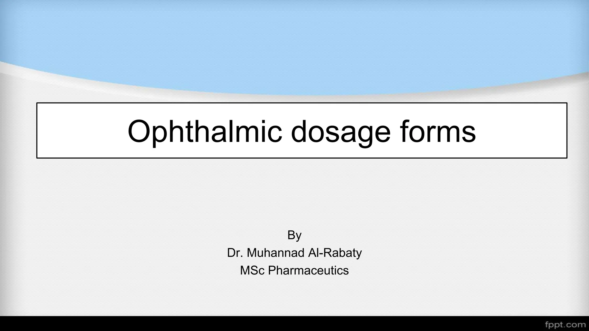 ophthalmic dosage forms (eye drops and ointments) | PPTX