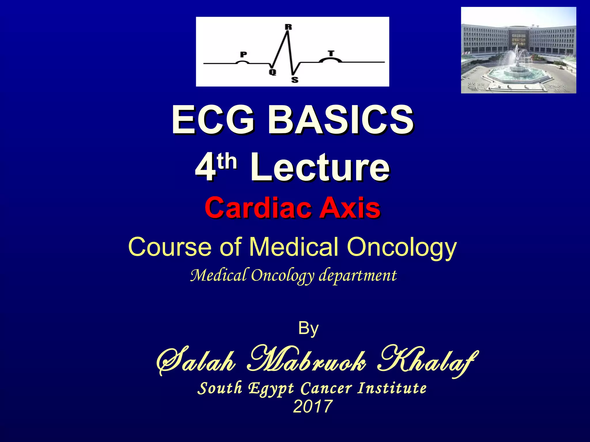 4th part ECG Basics: cardiac axis Dr Salah Mabrouk Khallaf | PPT