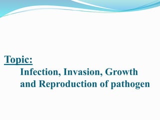 Infection, Invasion, Growth and Reproduction of pathogen | PPTX