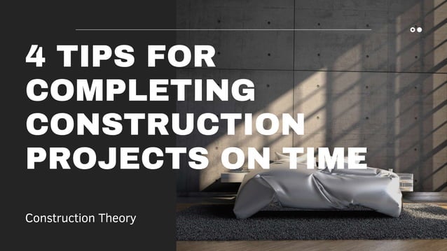 4 tips for completing construction projects on time | PPT
