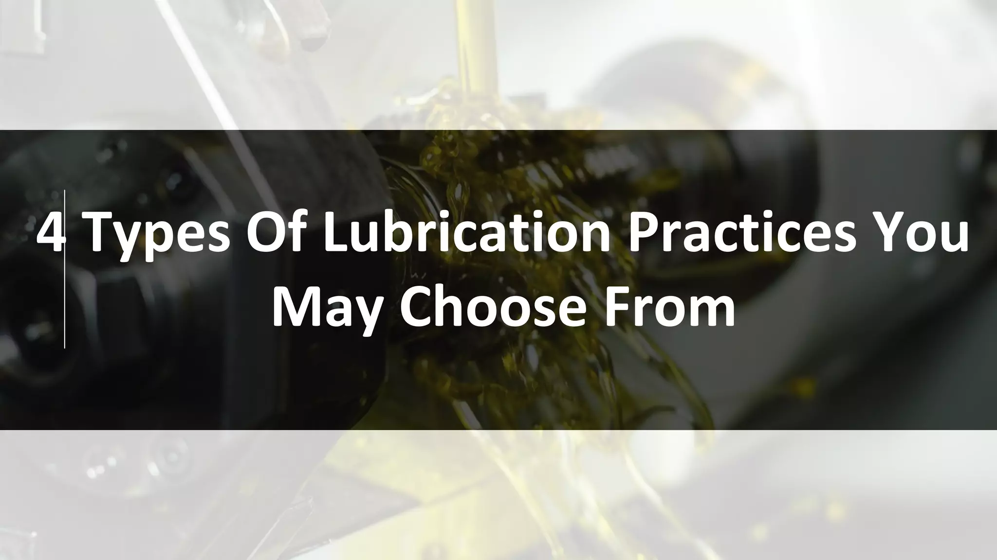4 types of lubrication practices you may choose from | PPTX