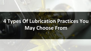 4 types of lubrication practices you may choose from | PPTX