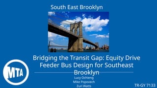 Bridging the Transit Gap: Equity Drive Feeder Bus Design for Southeast Brooklyn | PPT