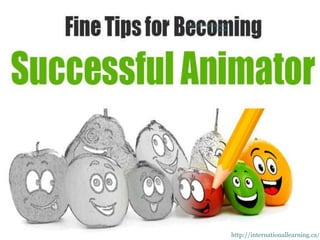 Experts tips to Tips for Becoming Successful Animator | PPTX