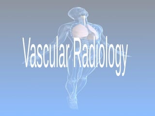 Vascular radiology blood vessels x ray CT MRI .pptx