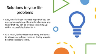 4 ways how creativity can improve your life | PPTX