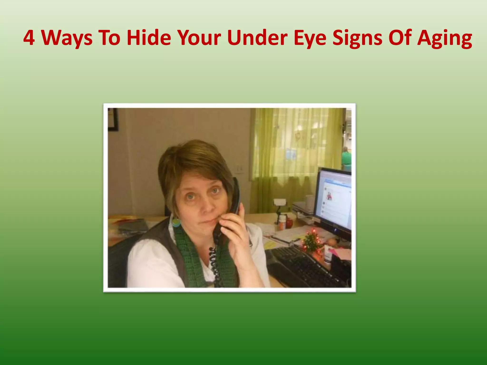 4 ways to hide your under eye signs of aging | PPTX