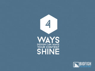 4 Ways Design Can Make Your Content Shine | PPT