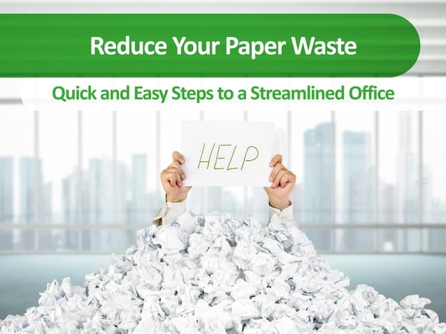 Reduce Your Office Paper Waste with 4 Quick and Easy Steps | PDF