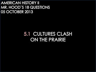 AHTWO: 5.1 CULTURES CLASH ON THE PRAIRIE QUESTIONS | PPTX