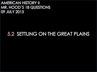AHTWO: 5.2 SETTLING ON THE GREAT PLAINS QUESTIONS | PPTX