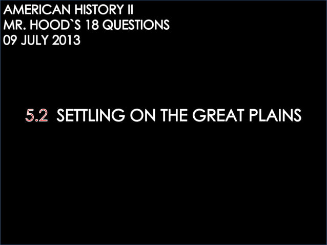 AHTWO: 5.2 SETTLING ON THE GREAT PLAINS QUESTIONS | PPT