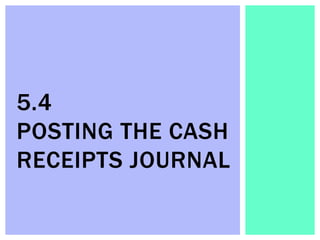 5.4 Posting the Cash Receipts Journal | PPTX